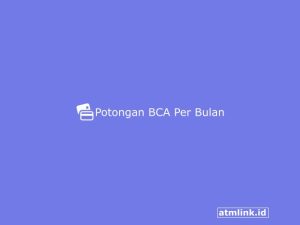 8+ Potongan BCA Per Bulan Semua Jenis Tabungan Terbaru 2024 – BLOGGERFIRAUN